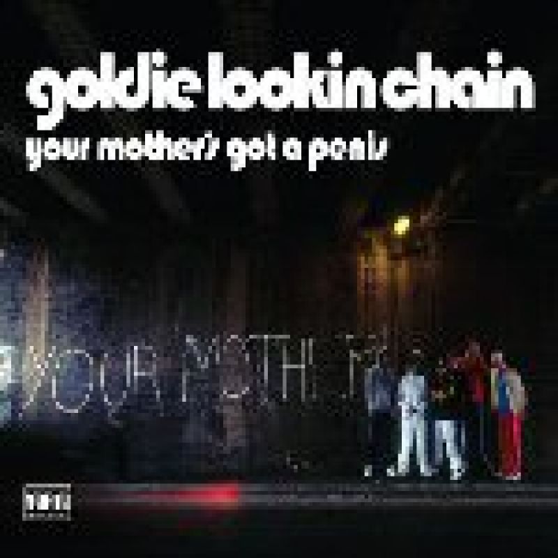Goldie Lookin Chain - Your Mother's Got A Penis - hitparade.ch