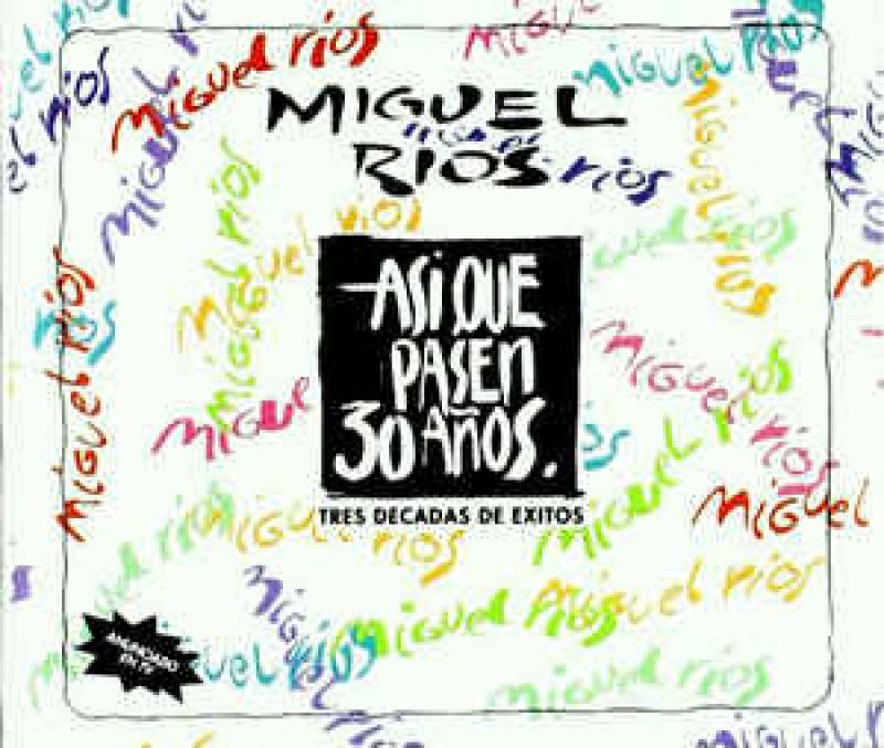 Miguel Rios - Así que pasen 30 años (Tres décadas de éxitos) - hitparade.ch